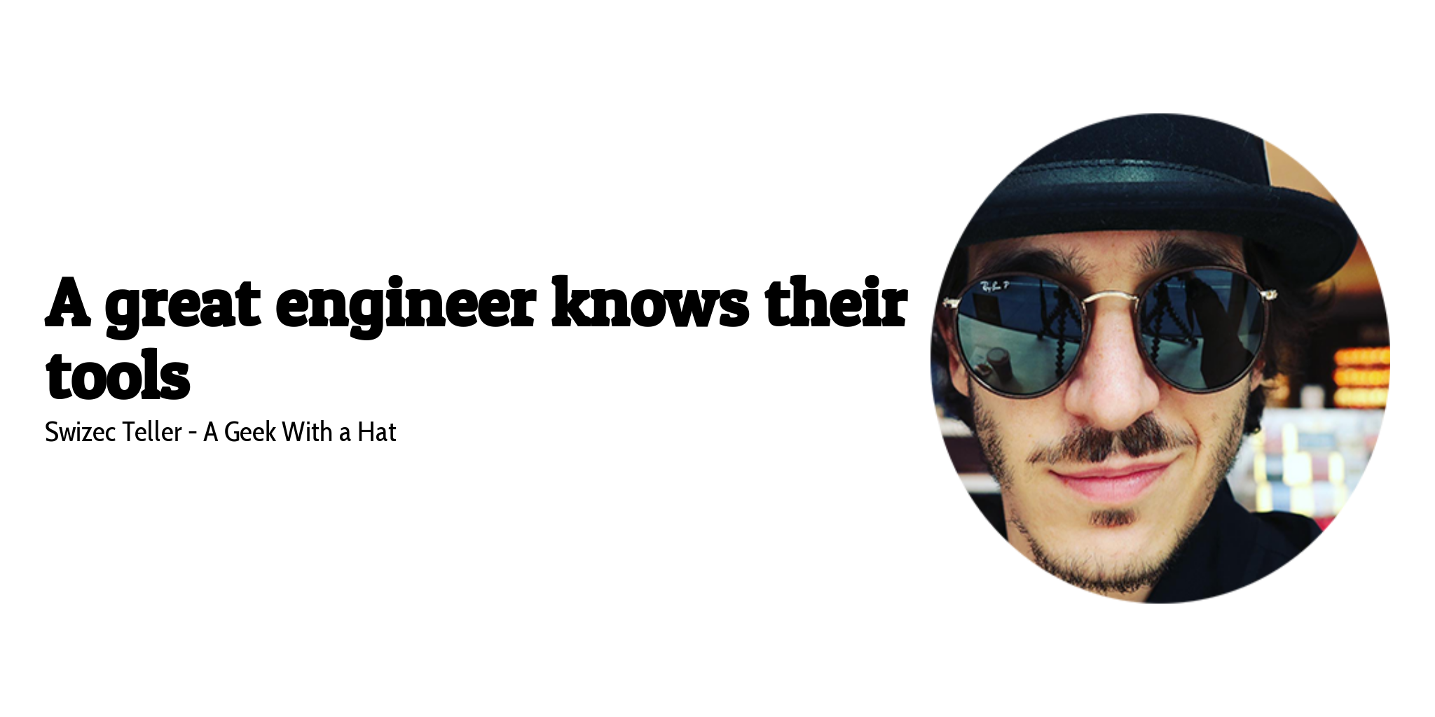 A great engineer knows their tools | Swizec Teller