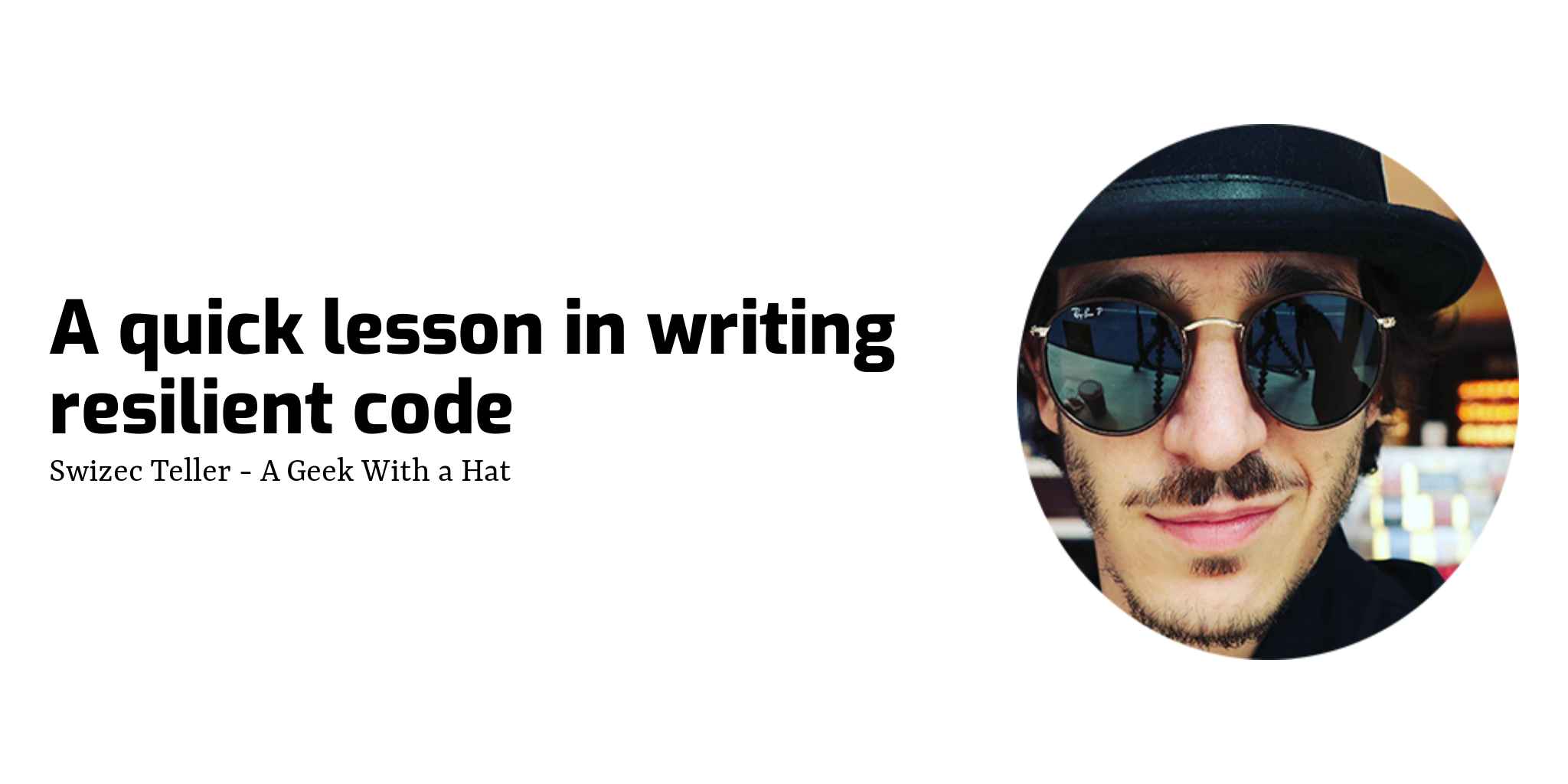 A Quick Lesson In Writing Resilient Code Swizec Teller A Quick Lesson In Writing Resilient Code Swizec Teller
