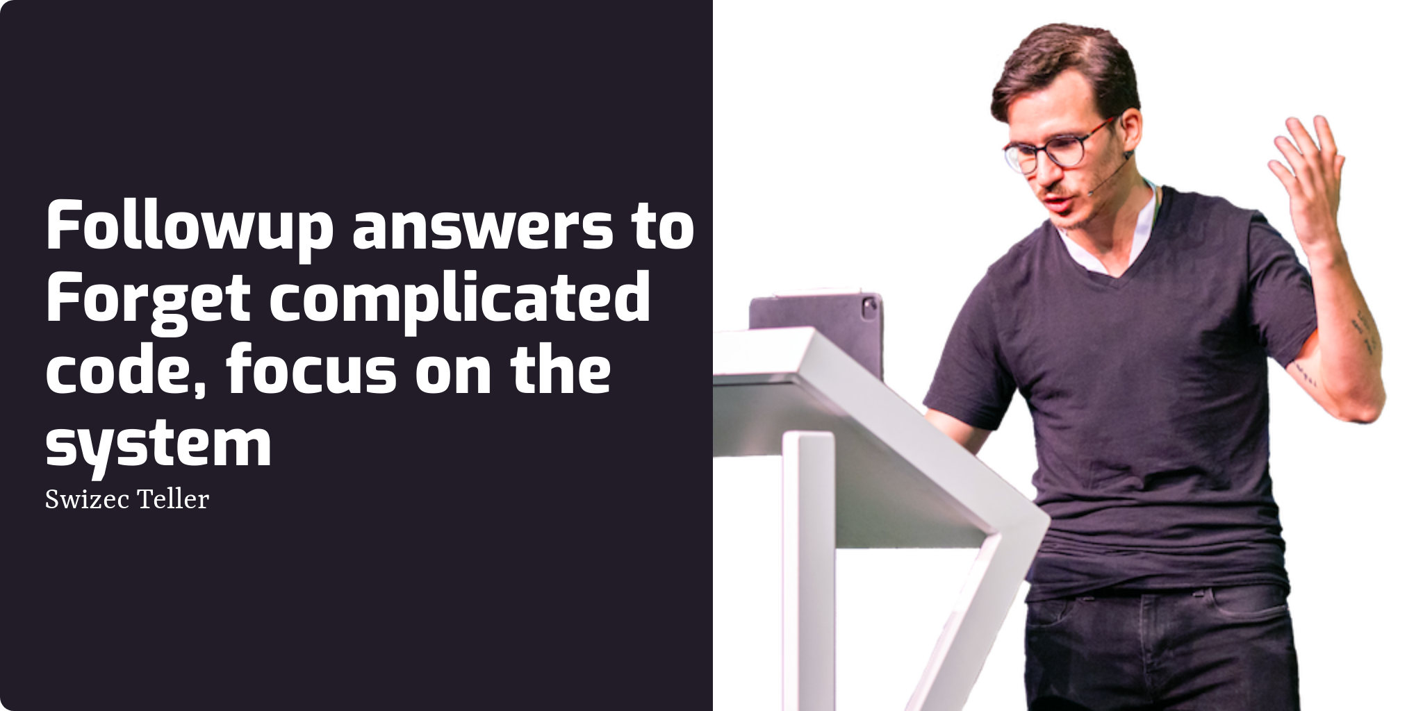 Followup answers to Forget complicated code, focus on the system ...