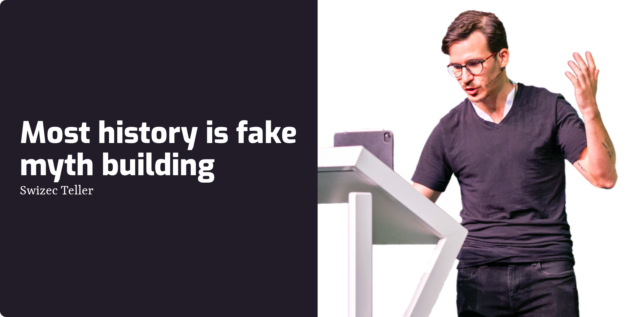 Most history is fake myth building | Swizec Teller
