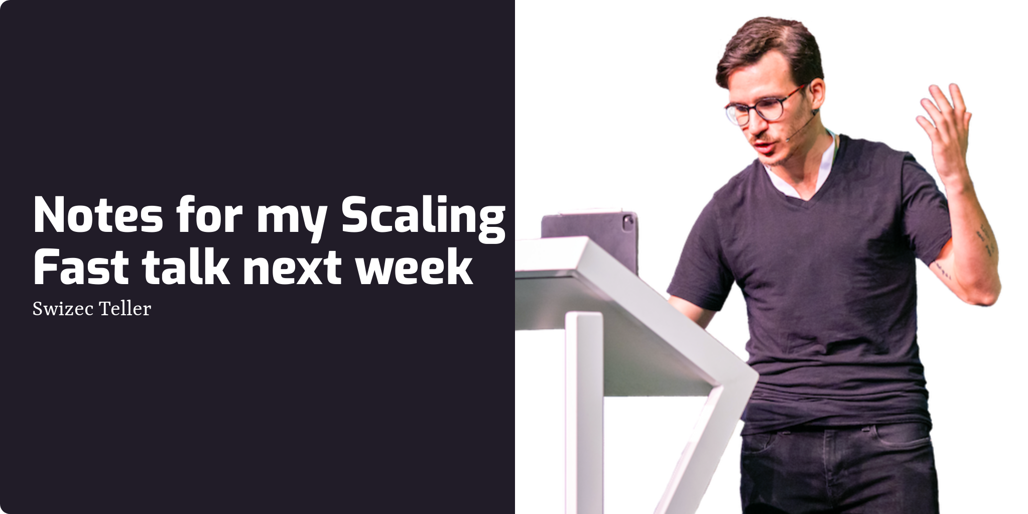 Notes for my Scaling Fast talk next week | Swizec Teller